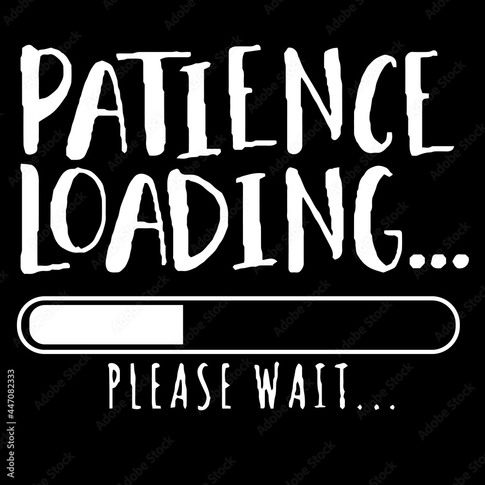 patience loading please wait on black background inspirational quotes ...