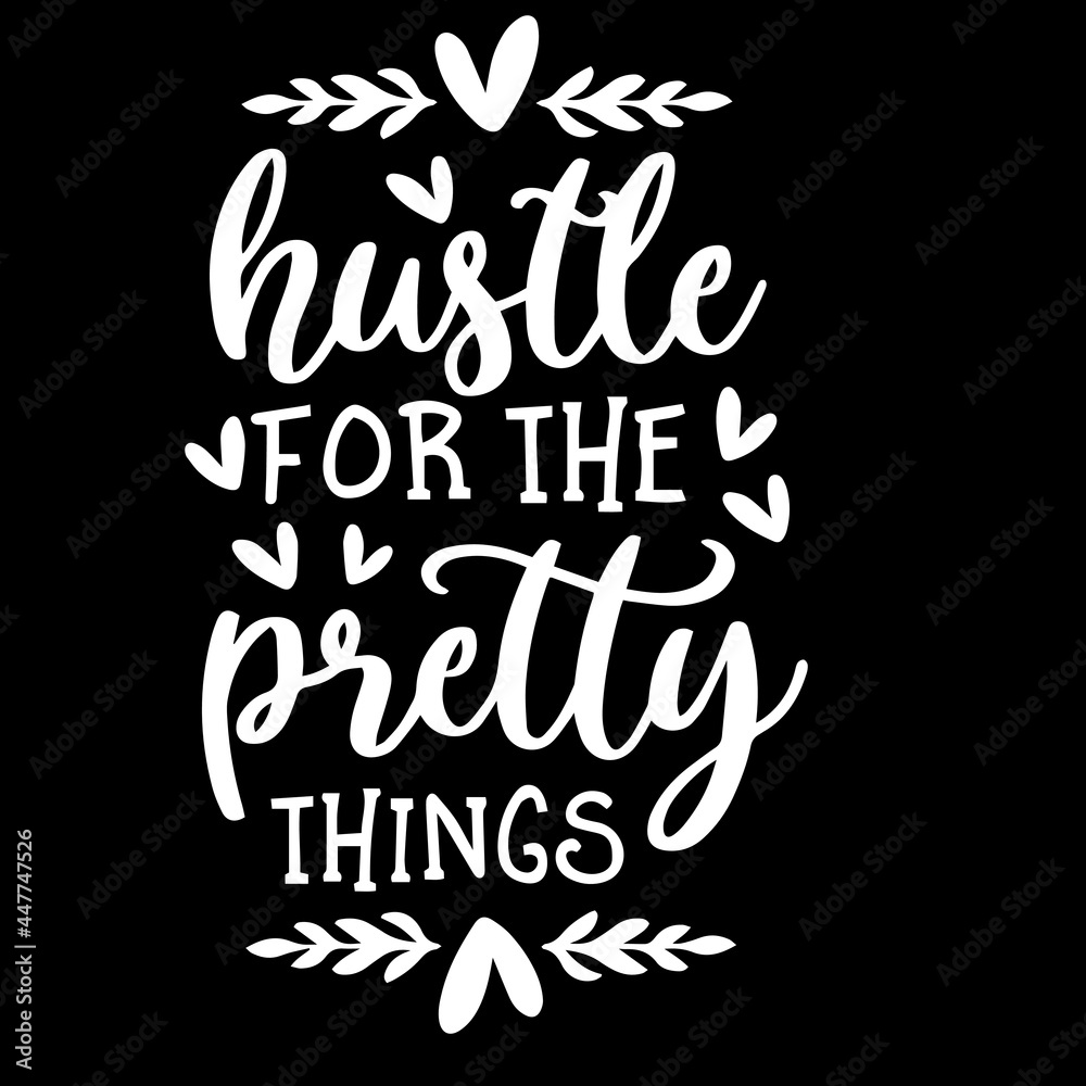 hustle for the pretty things on black background inspirational quotes ...