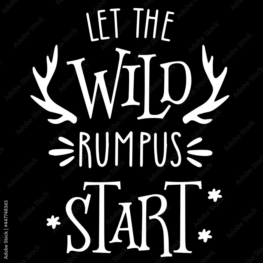 let the wild rumpus start on black background inspirational quotes ...
