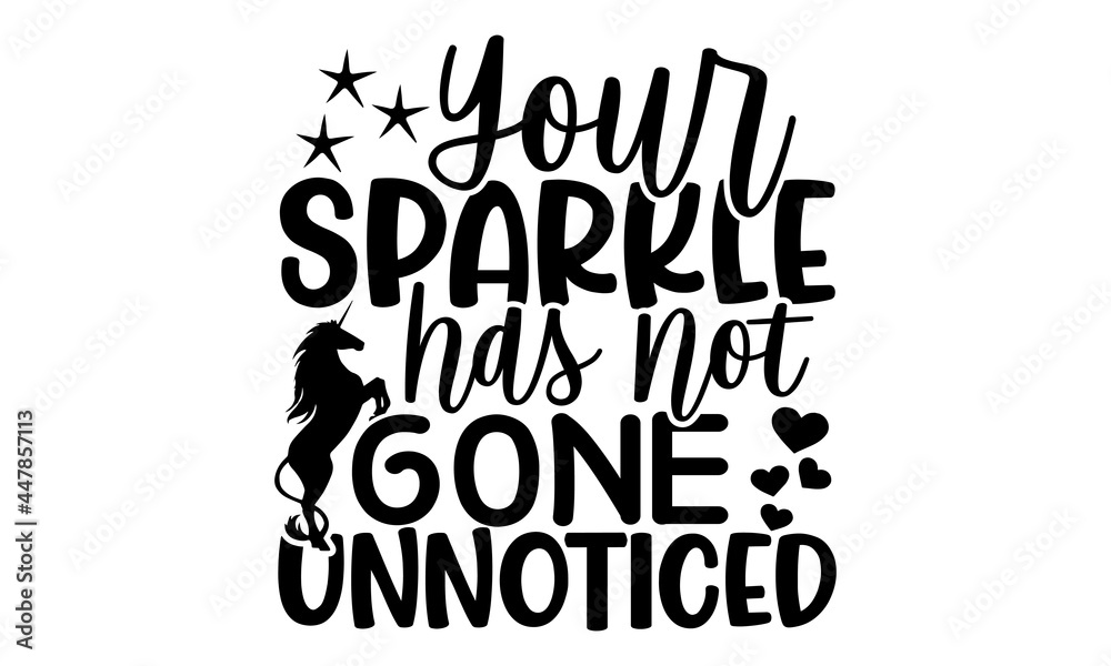 Your sparkle has not gone unnoticed - Unicorn t shirt design, Hand ...