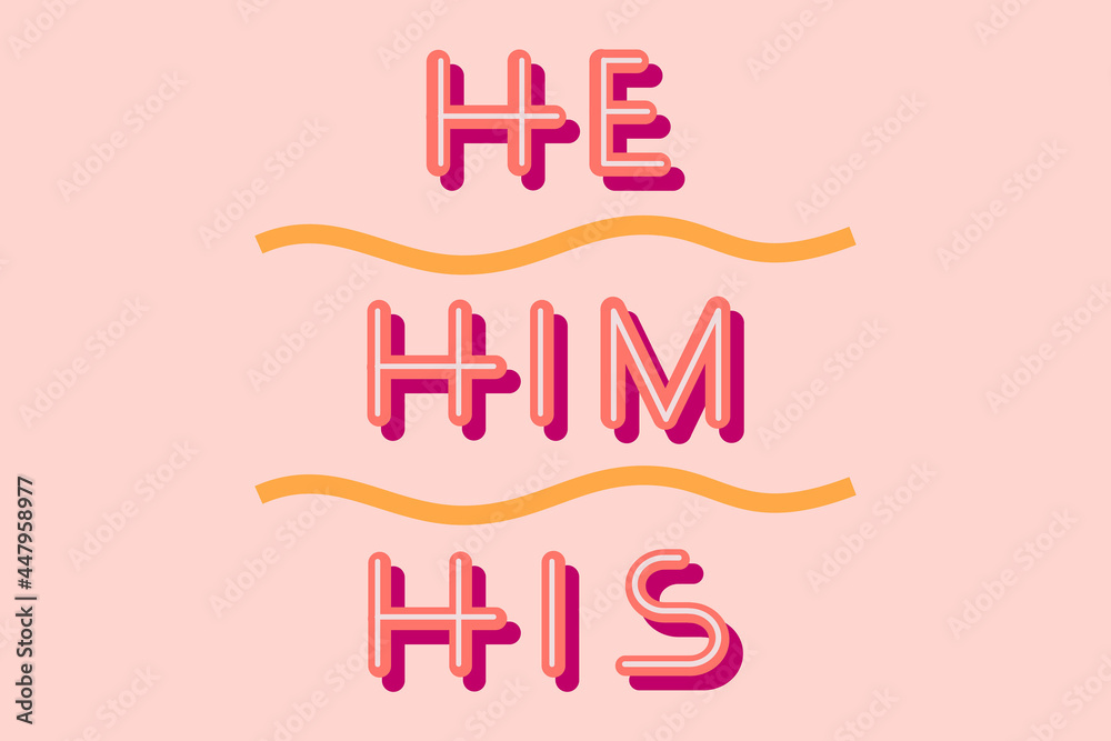 He, him, his - pronouns, gender identity. Colorful letters, lettering ...