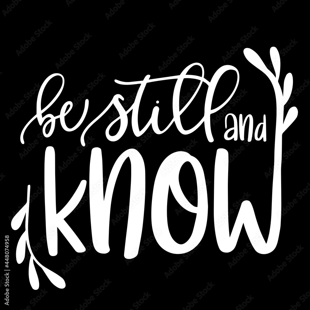 be still and know on black background inspirational quotes,lettering ...
