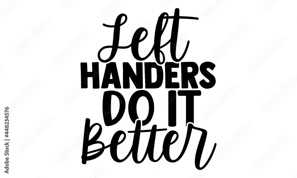 Left Handers Do It Better - Left Hander Day t shirt design, Hand drawn ...