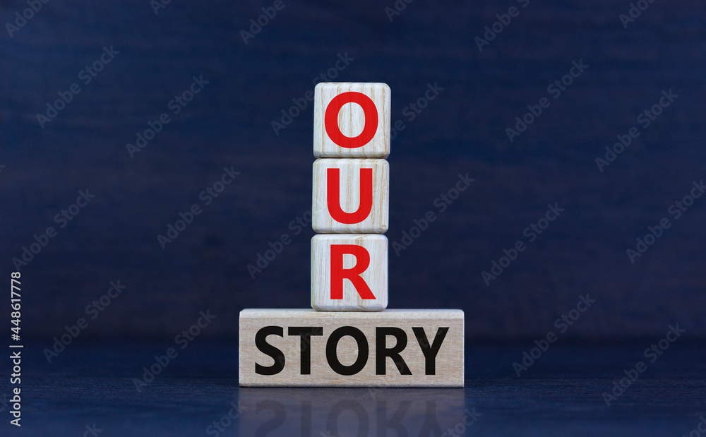 Our story, storytelling symbol. Wooden blocks with words 'Our story ...
