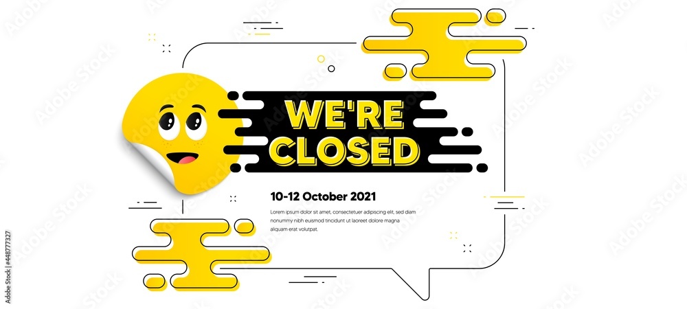 We are closed text. Cartoon face sticker with chat bubble frame ...