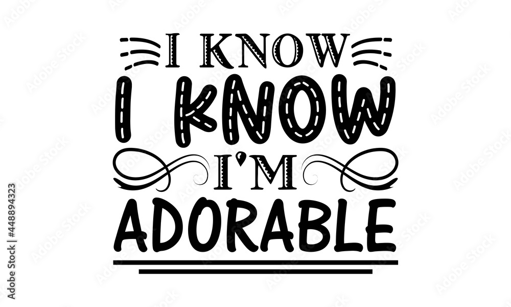 I know i know i'm adorable SVG, Baby SVG Bundle, Cute Baby Sayings SVG ...
