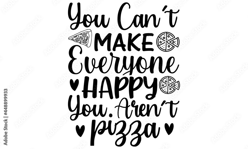You can’t make everyone happy you aren’t pizza SVG, Pizza clipart ...