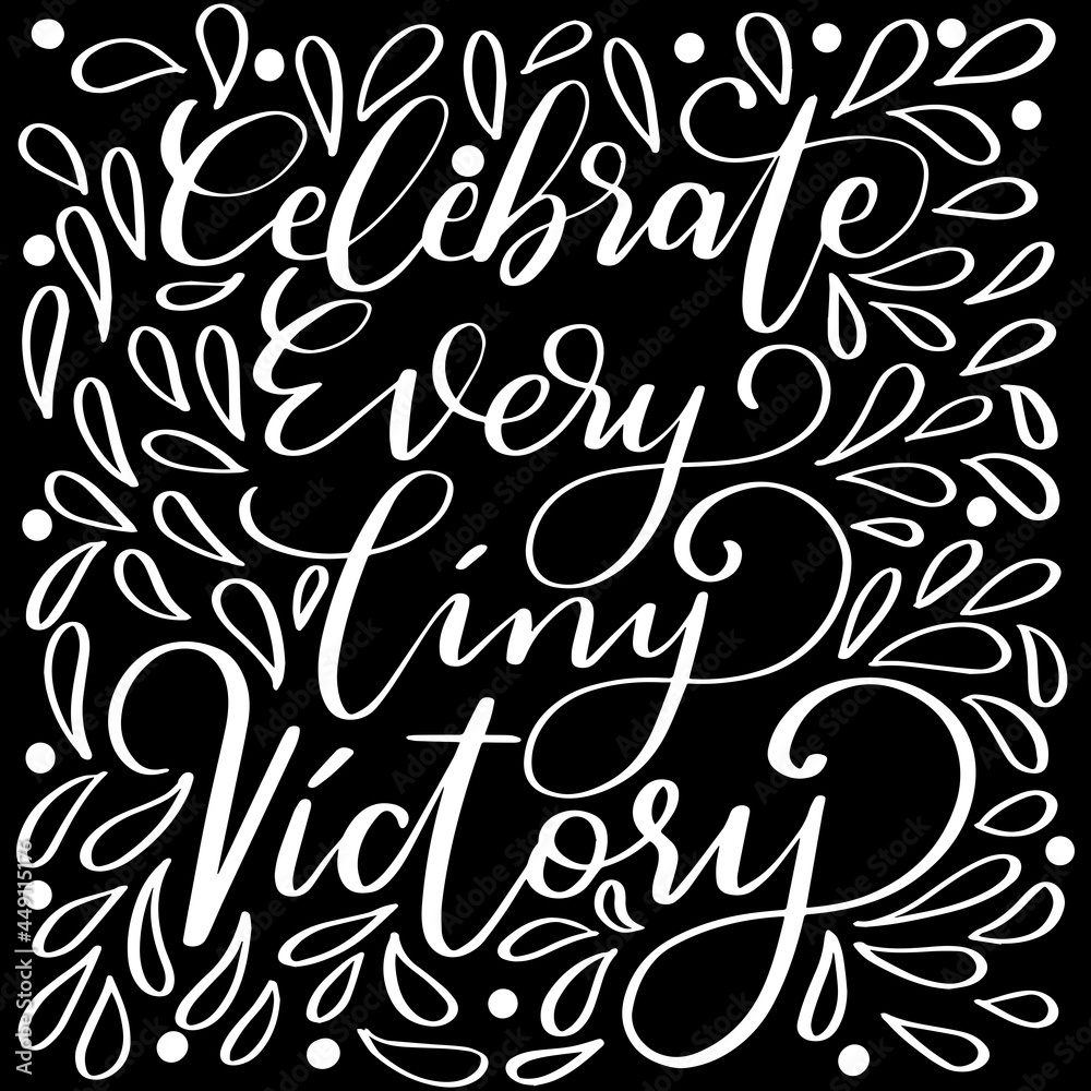 Celebrate Every Tiny Victory Calligraphy On Black Background. Hand ...