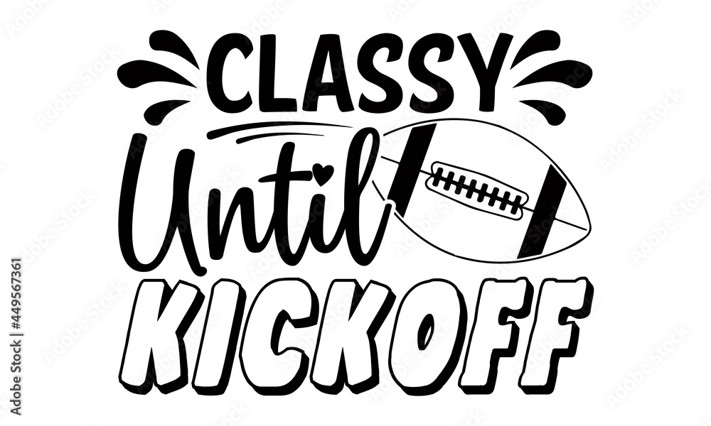Classy until kickoff- Football t shirts design, Hand drawn lettering ...
