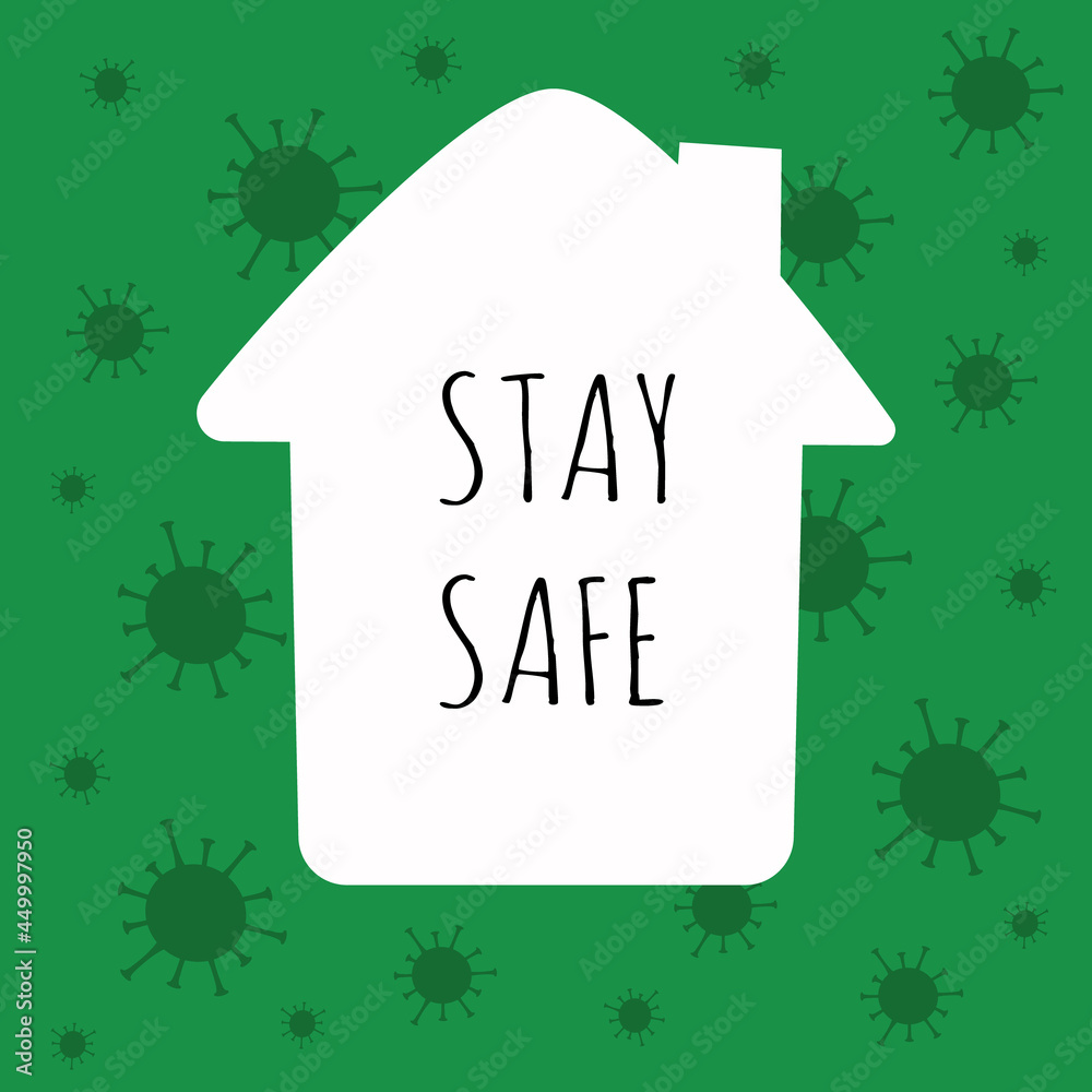 Stay safe text quote inside the icon of the house on the green virus ...