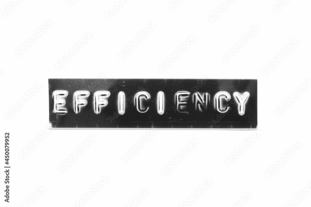 Embossed letter with word efficiency in black banner on white paper ...