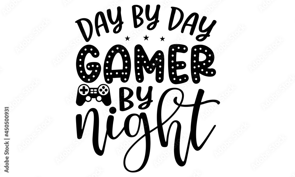 Day by day gamer by night SVG, Gamer Svg Bundle Printable Cliparts ...