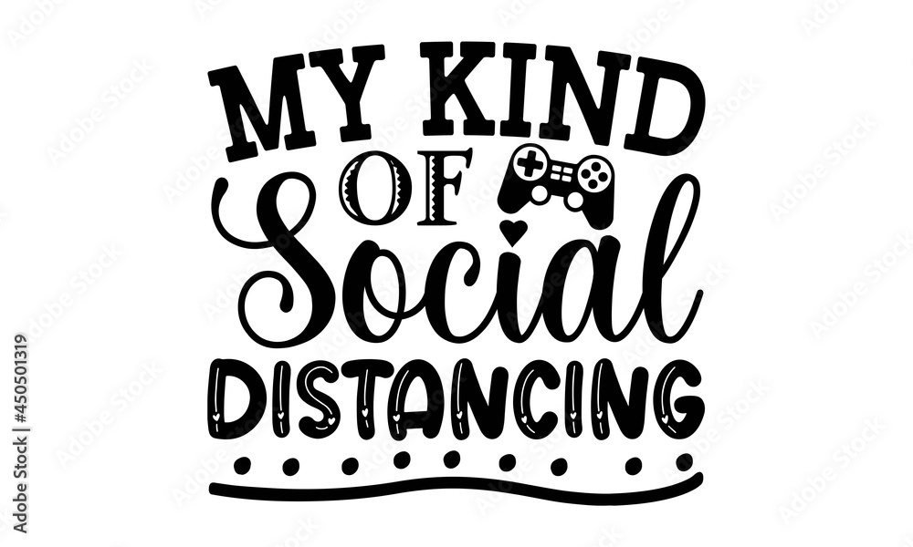 My kind of social distancing SVG, Gamer Svg Bundle Printable Cliparts ...