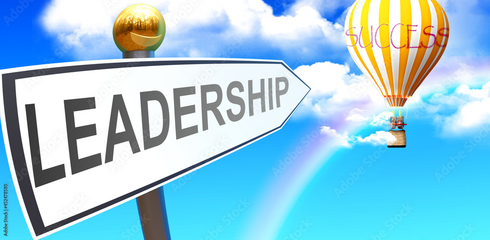 Leadership leads to success - shown as a sign with a phrase Leadership ...
