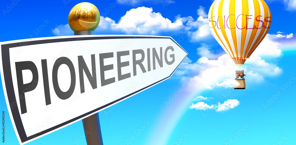 Pioneering leads to success - shown as a sign with a phrase Pioneering ...