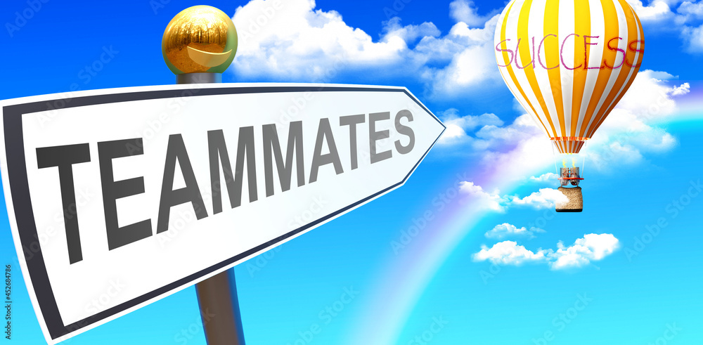 Teammates leads to success - shown as a sign with a phrase Teammates ...