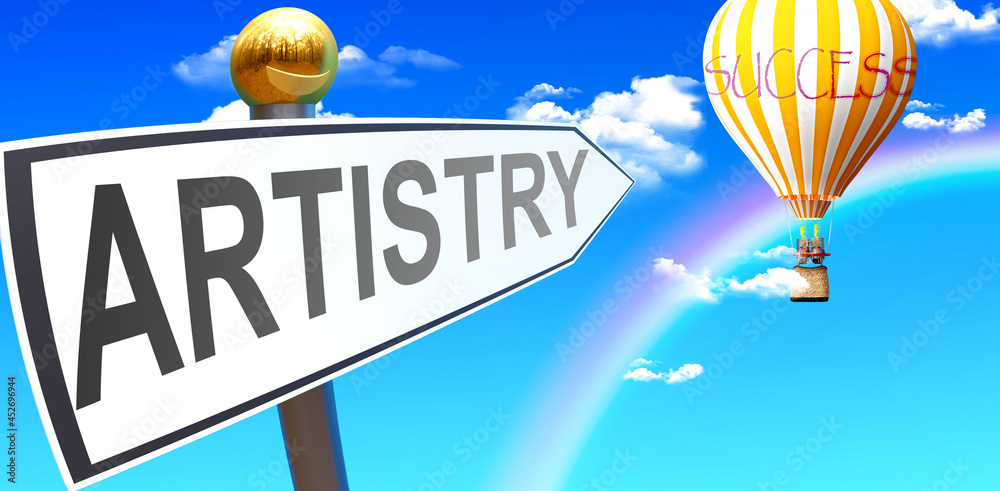 Artistry leads to success - shown as a sign with a phrase Artistry ...