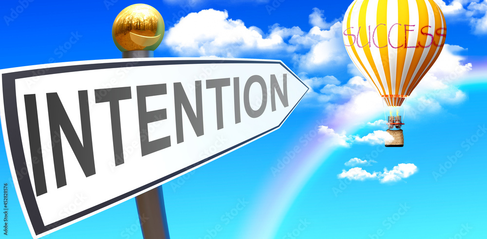 Intention leads to success - shown as a sign with a phrase Intention ...