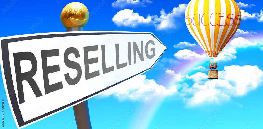 Reselling leads to success - shown as a sign with a phrase Reselling ...