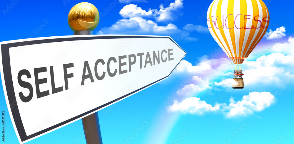 Self acceptance leads to success - shown as a sign with a phrase Self ...