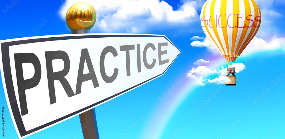 Practice leads to success - shown as a sign with a phrase Practice ...