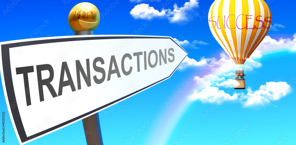 Transactions leads to success - shown as a sign with a phrase ...