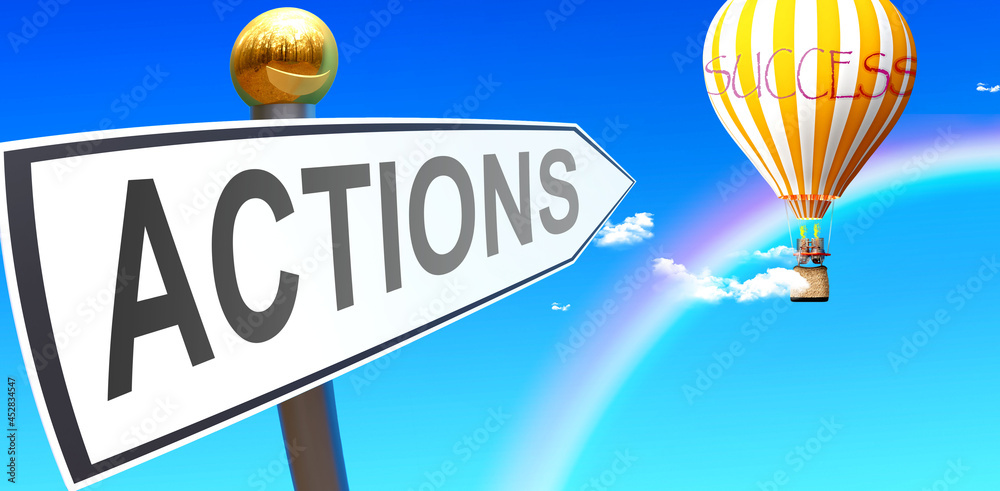 Actions leads to success - shown as a sign with a phrase Actions ...