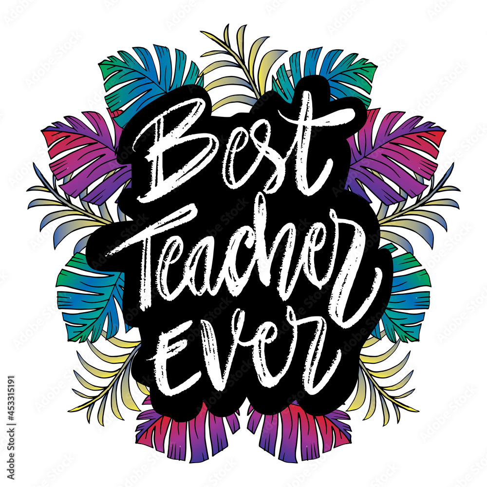 Best teacher ever hand lettering with floral frame. Motivational quote ...