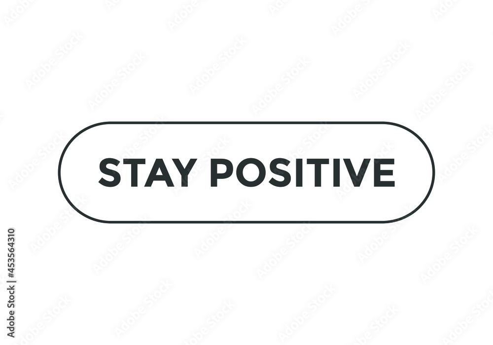 Vetor de stay positive text motivational speech sign button icon ...
