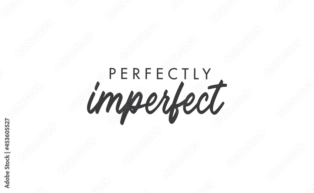 Perfectly imperfect. Life inspirational quote with typography ...