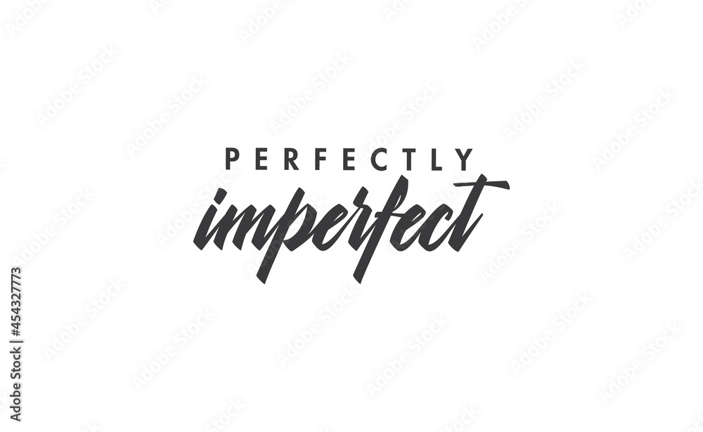 Perfectly imperfect. Life inspirational quote with typography ...