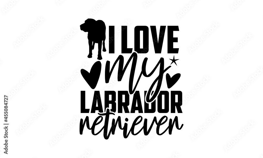 I love my labrador retriever - Labrador Retriever t shirt design, Hand ...