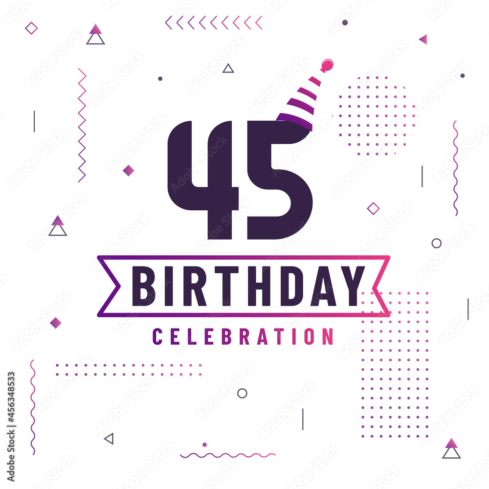 45 years birthday greetings card, 45 birthday celebration background ...