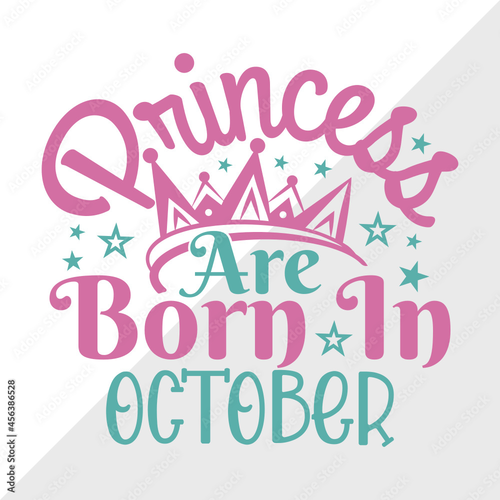 Princess Are Born In October SVG Cut File | Princess Birthday Svg ...