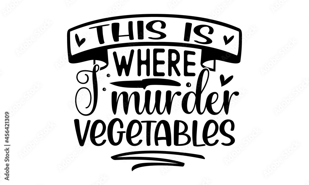 This is where i murder vegetables, Poster for kitchen design with ...