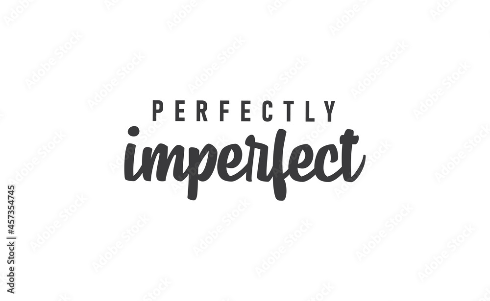 Perfectly imperfect. Life inspirational quote with typography ...