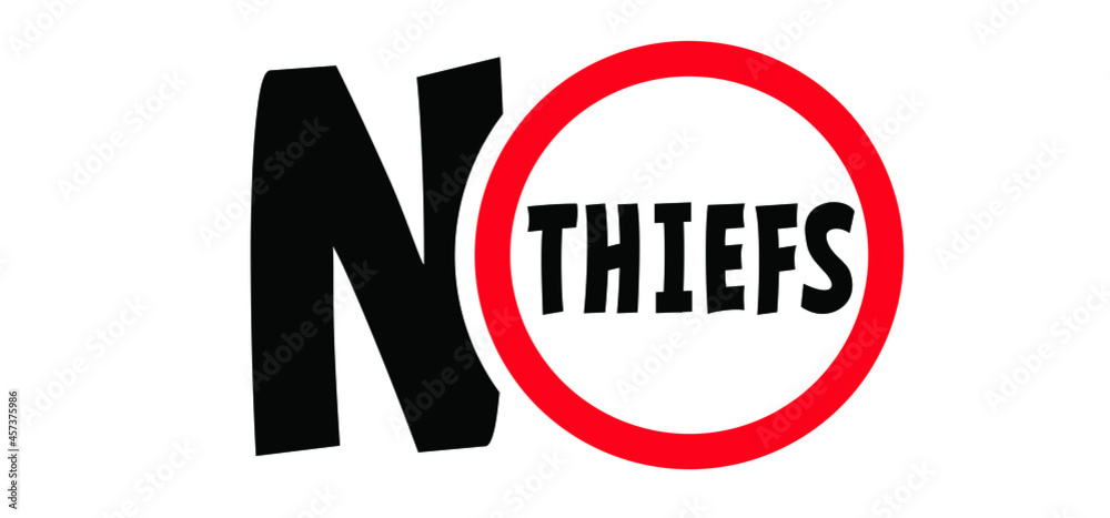 Stop no thiefs, do not steal. Forbidden sign or signboard. No ban, halt ...