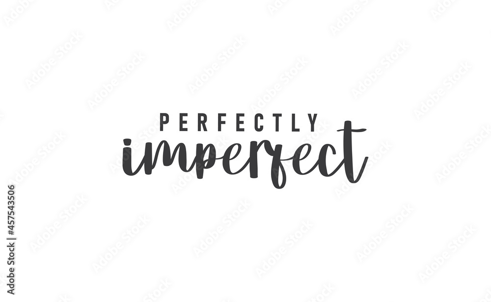 Perfectly imperfect. Life inspirational quote with typography ...
