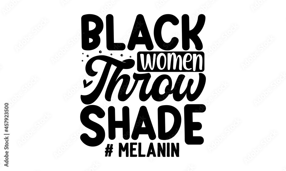 Black Women Throw Shade Melanin Calligraphy Fun Queen Design To