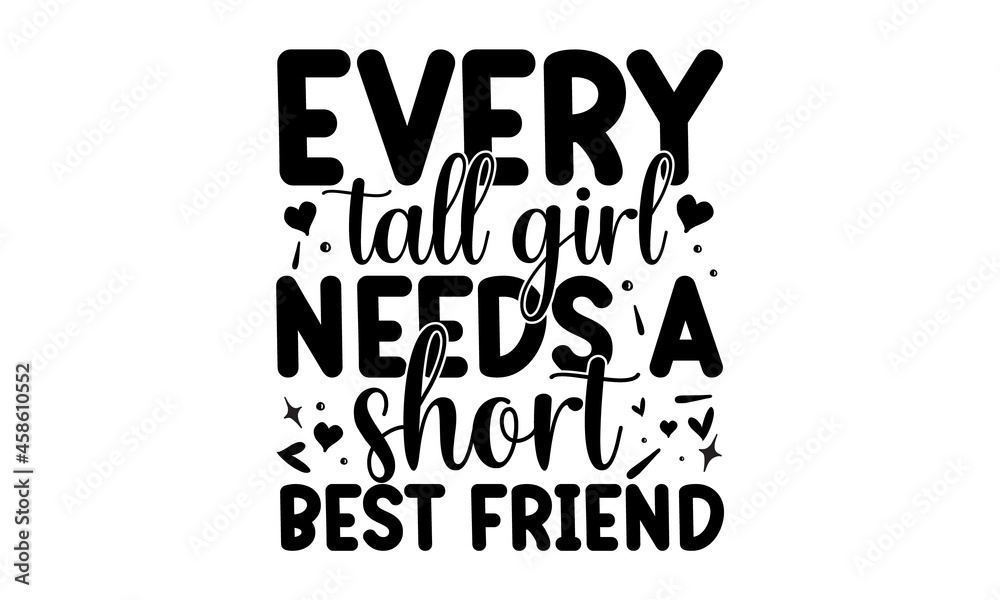 Every tall girl needs a short best friend , Hand drawn positive phrase ...