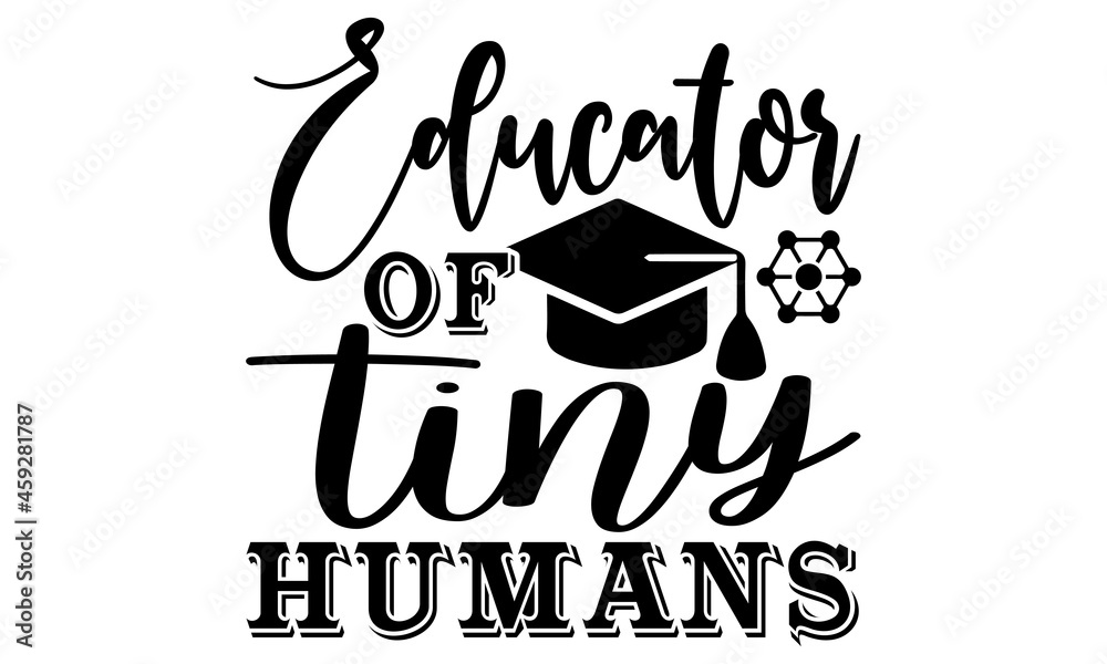 Educator of tiny humans- Teacher t shirts design, Hand drawn lettering ...