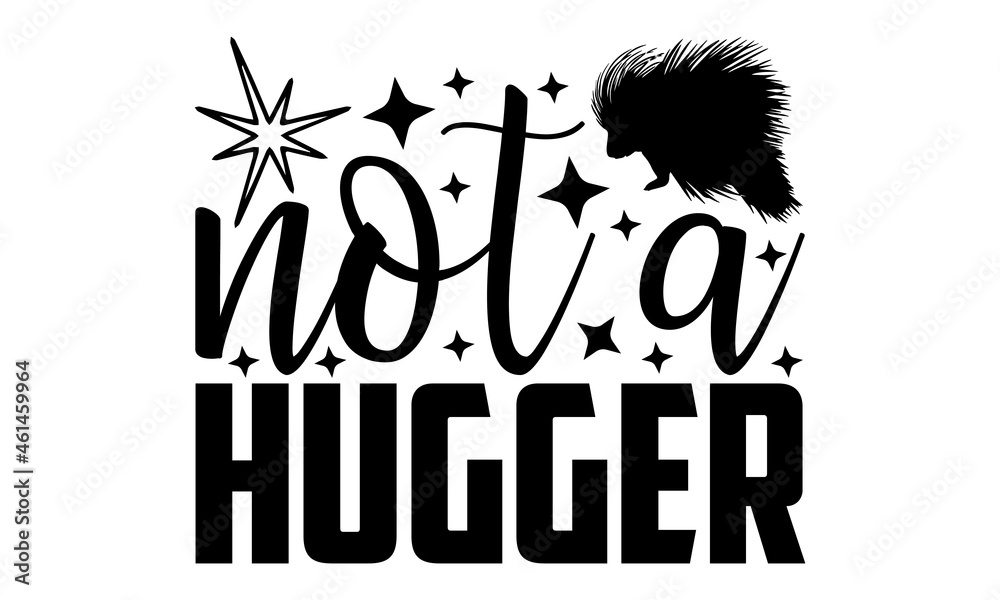 Not a Hugger - Porcupine t shirt design, Hand drawn lettering phrase ...