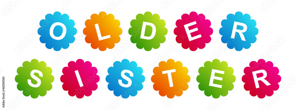Older Sister - text written on Beautiful Isolated Colourful Shapes with ...