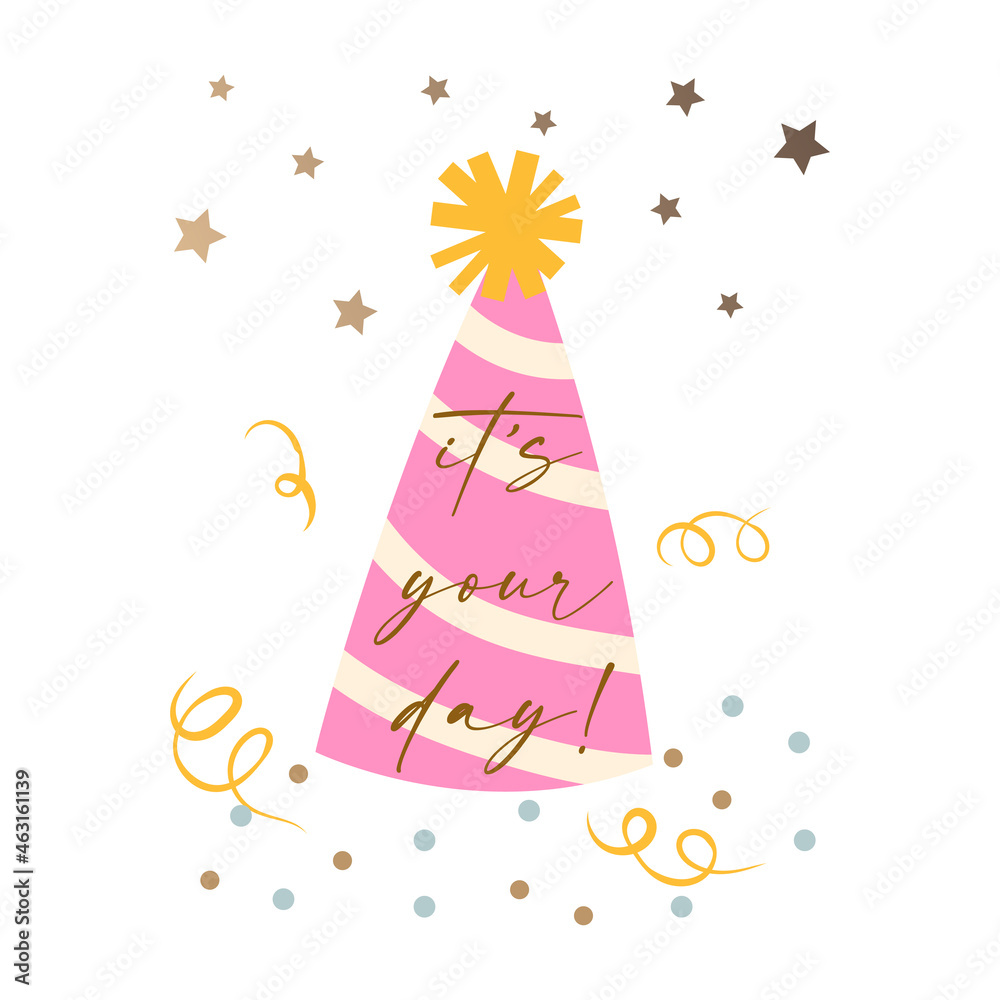 Happy birthday card. It is your day Birthday cone cap and confetti ...