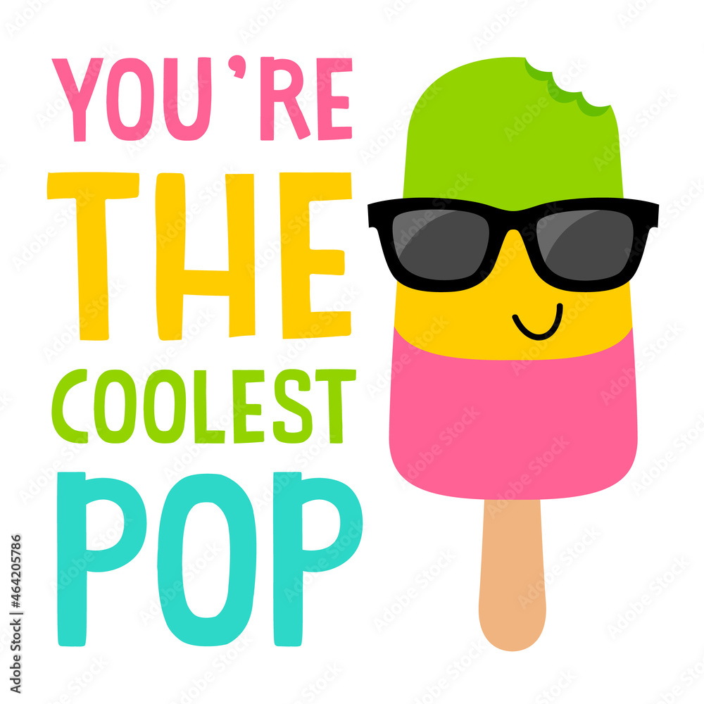 “You’re the coolest pop” typography design with popsicle cartoon ...