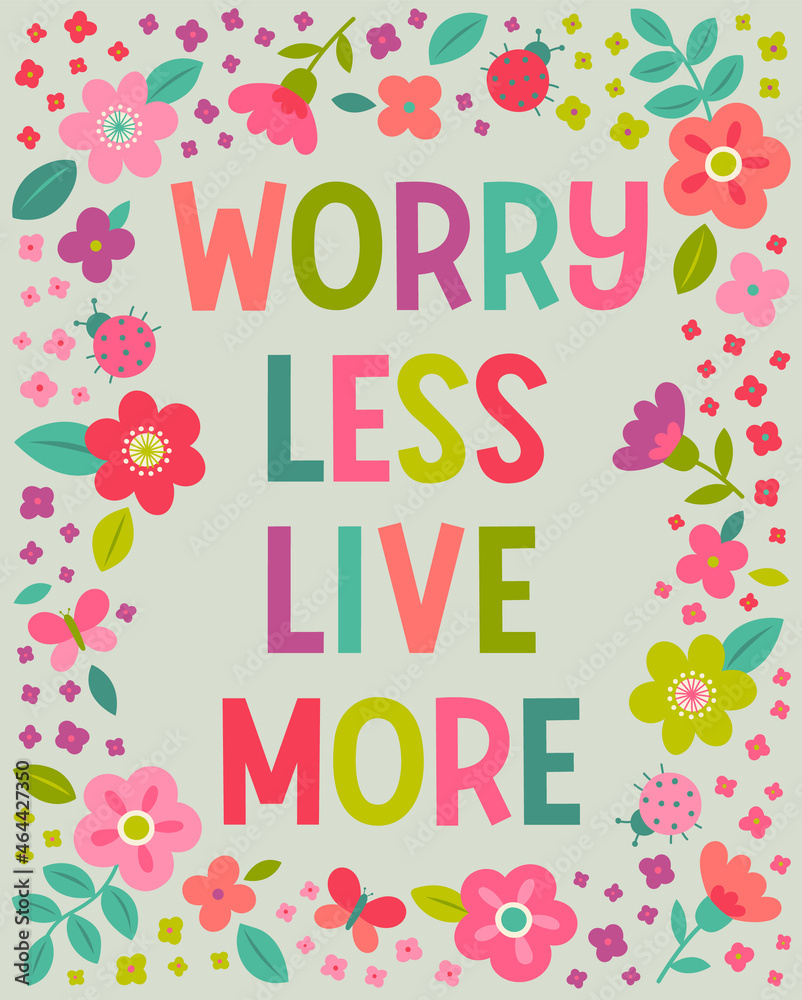 "Worry less live more" colorful typography design with floral border ...