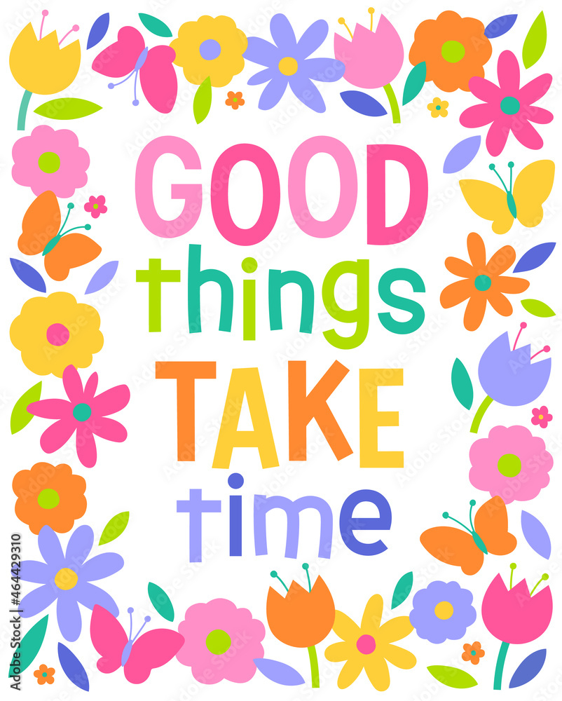 "Good things take time" colorful typography design with floral border ...