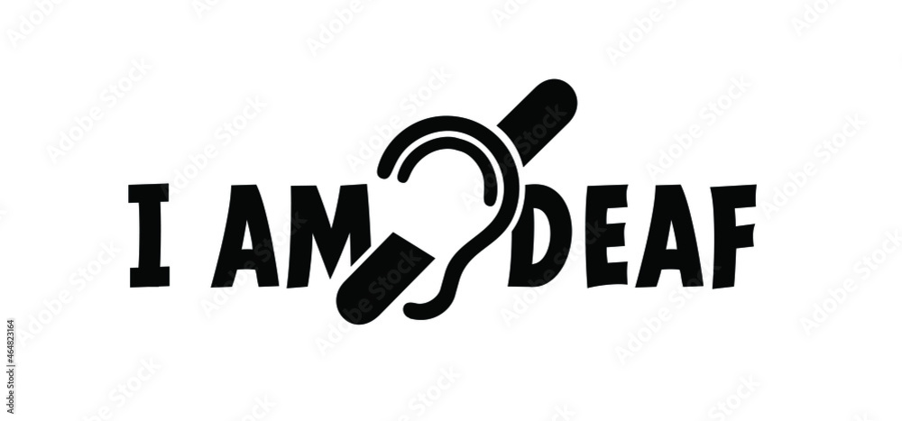 Slogan i am deaf and say it loud, i do not hear you. Limited hearing ...