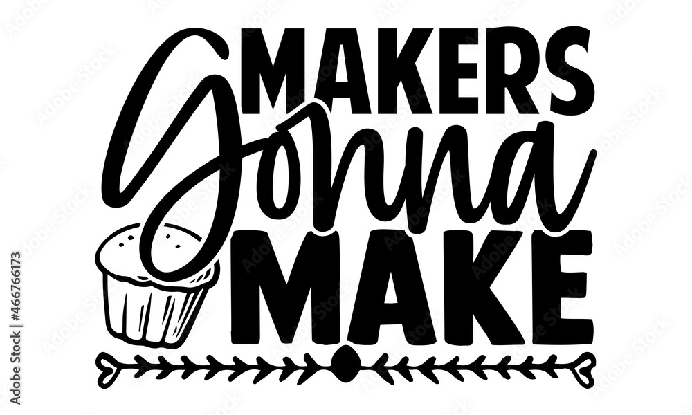 Makers gonna make- Baker t shirts design, Hand drawn lettering phrase ...