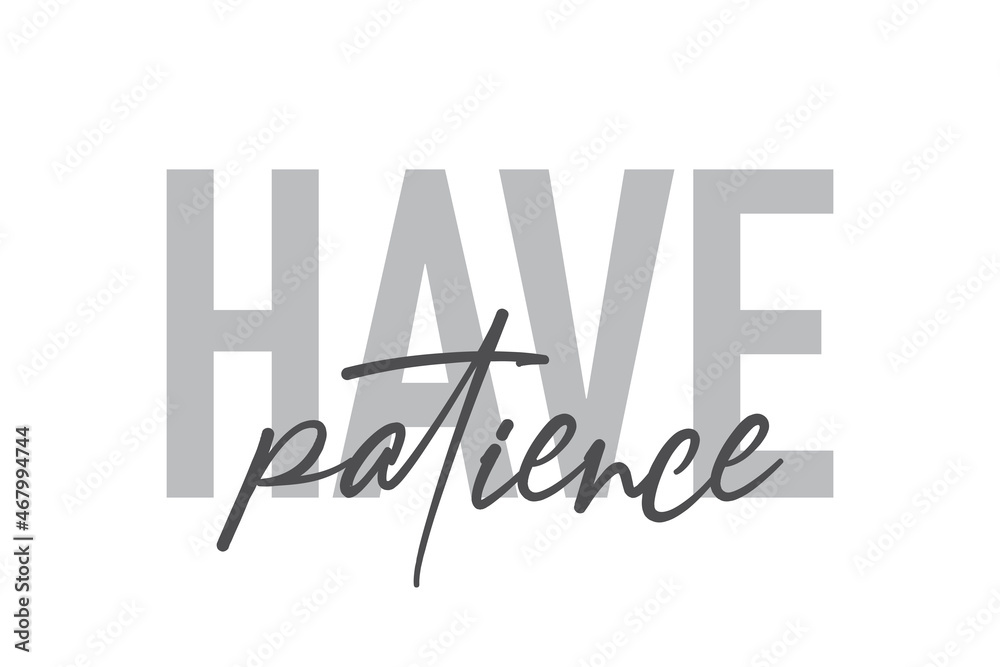 Modern, simple, minimal typographic design of a saying "Have Patience ...
